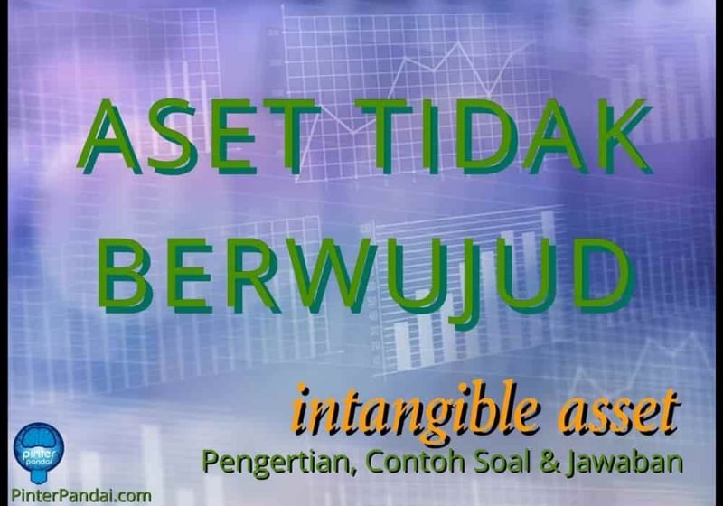 Aset Tidak Berwujud (Aktiva Takberwujud) - Pengertian dan Contoh Soal Aset Tidak Berwujud (Aktiva Takberwujud) - Pengertian dan Contoh Soal