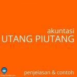 Utang Piutang Akuntansi - Penjelasan dan Contoh Soal