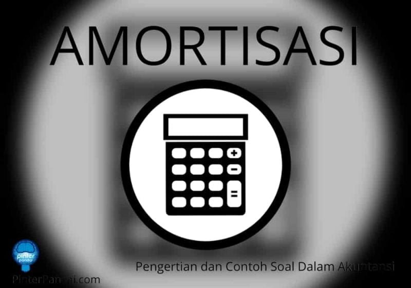 Amortisasi - Pengertian dan Contoh Soal Dalam Akuntansi